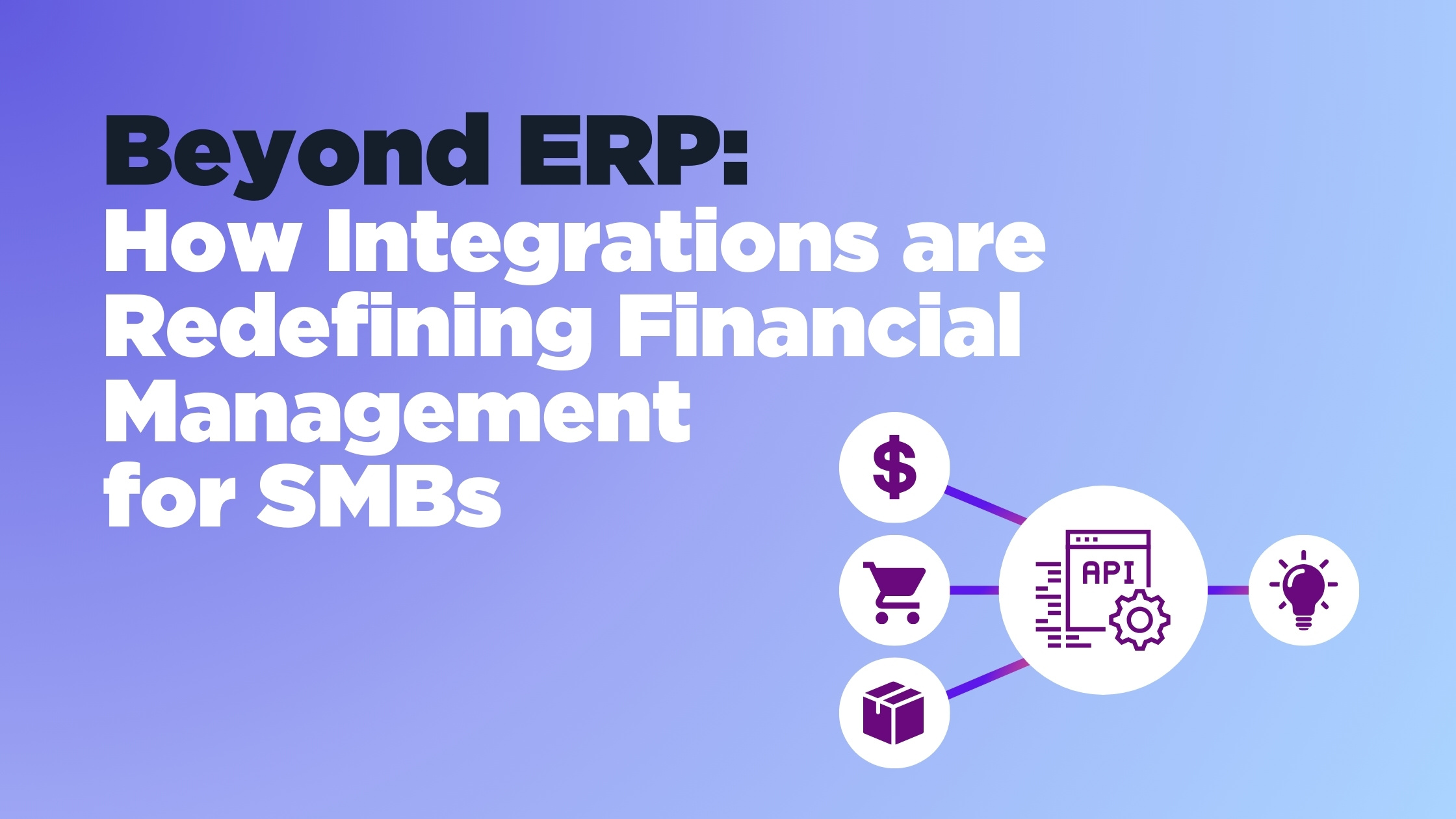 Beyond ERP: How Integrations are Redefining Financial Management for SMBs